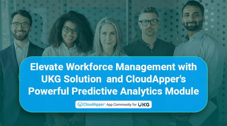 Elevate Workforce Management with UKG Solution and CloudApper's Powerful Predictive Analytics Module