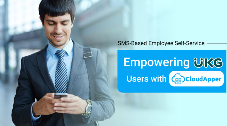 SMS-based Employee Self-service: Empowering UKG Users With CloudApper - UKG Partner