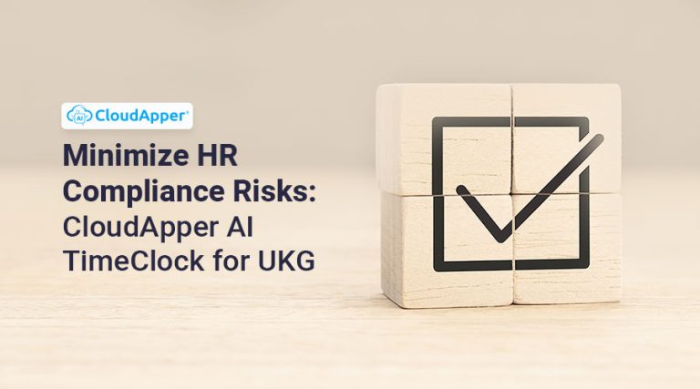 Minimize HR Compliance Risks: CloudApper AI TimeClock for UKG - UKG Partner