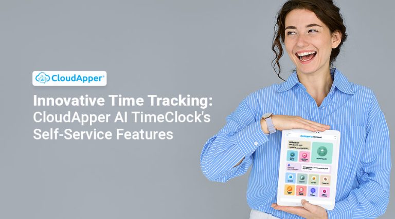 Innovative Time Tracking: CloudApper AI TimeClock's Self-Service Features