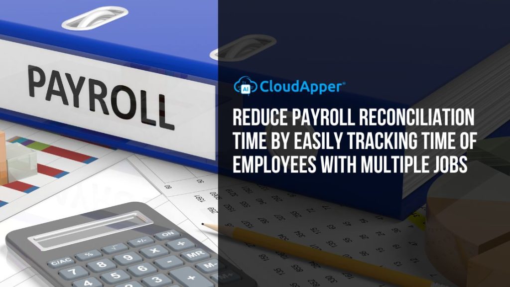 Reduce Payroll Reconciliation Time by Easily Tracking Time of Employees ...
