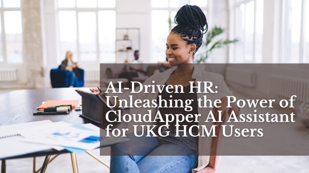 AI-Driven HR: Unleashing the Power of CloudApper AI Assistant for UKG HCM Users - UKG Partner