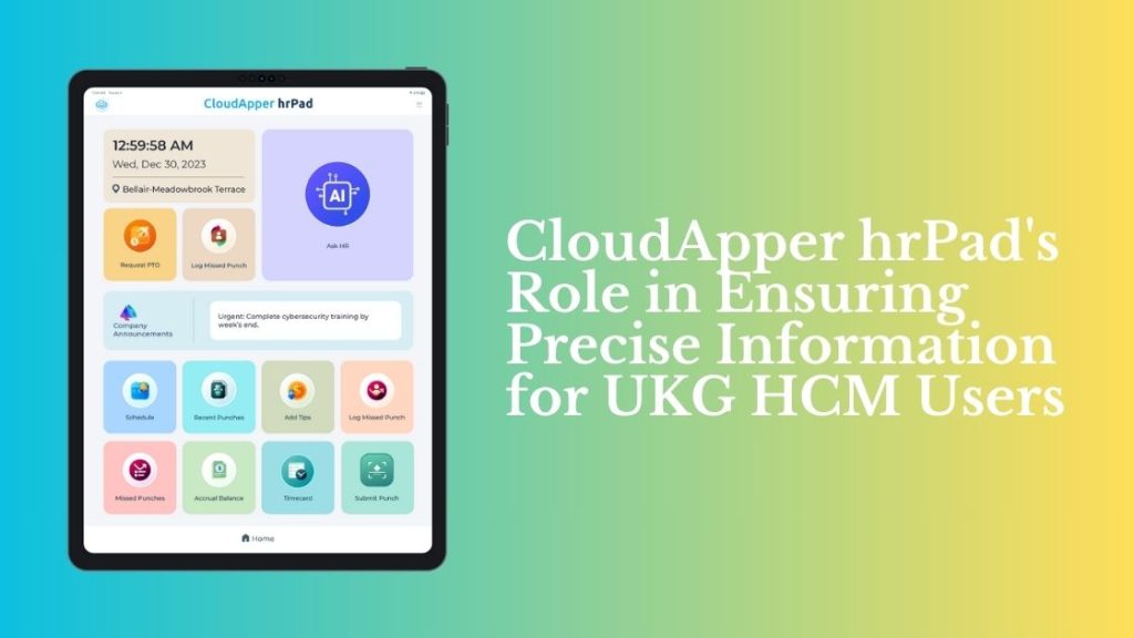 Data Accuracy Matters: CloudApper hrPad's Role in Ensuring Precise Information for UKG HCM Users ...