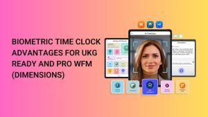 Biometric Time Clock Advantages for UKG Ready and Pro WFM (Dimensions ...
