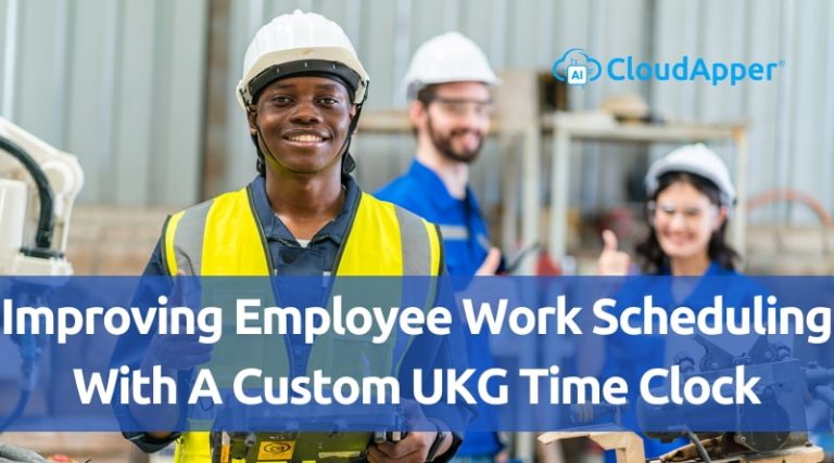 How To Improve Employee Work Scheduling With A Custom UKG Time Clock