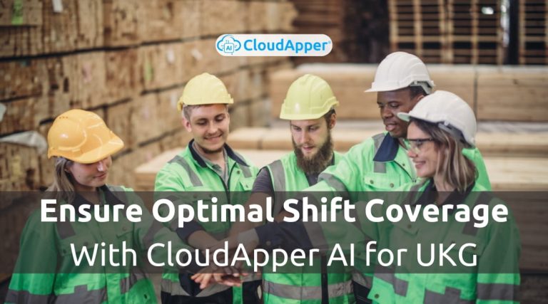 Ensure Optimal Shift Coverage With CloudApper AI for UKG HCM