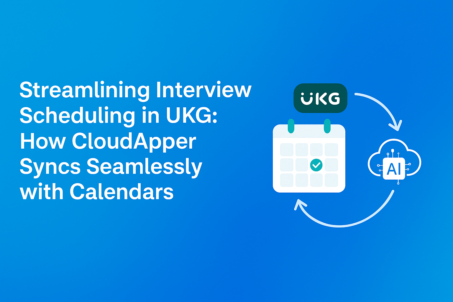 UKG Interview Scheduling Automation with CloudApper