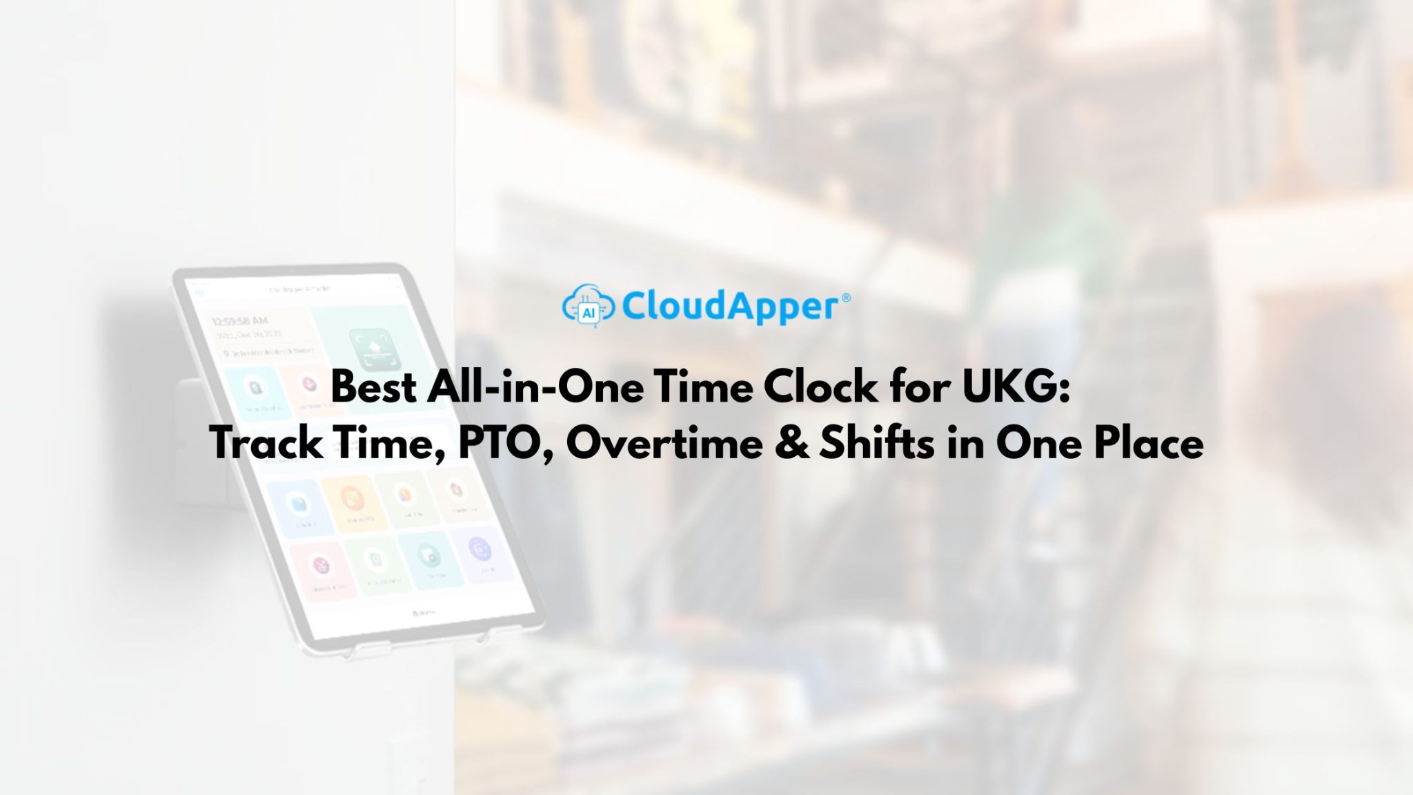 Best All-in-One Time Clock for UKG: Track Time, PTO, Overtime & Shifts ...